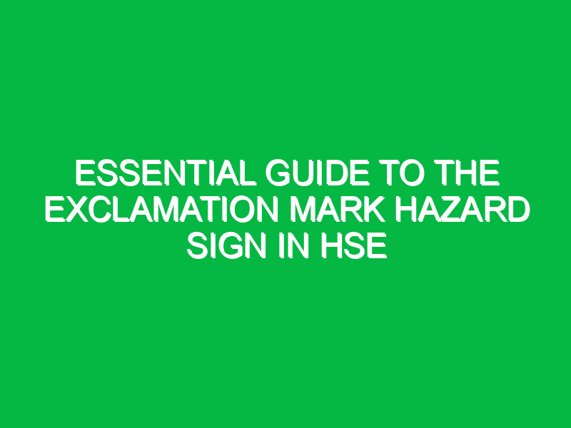 Essential Guide to the Exclamation Mark Hazard Sign in HSE - Safety Notes