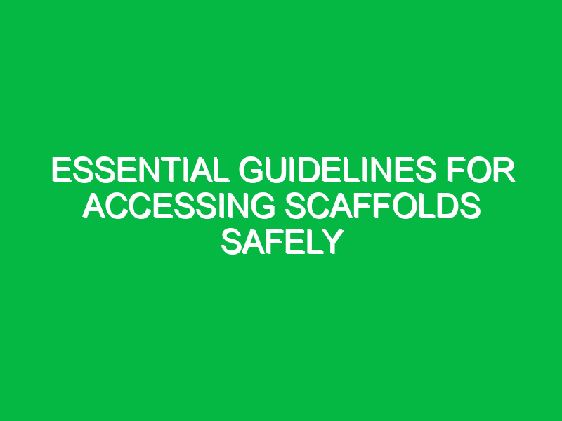 Essential Guidelines for Accessing Scaffolds Safely - Safety Notes