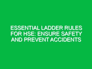 Essential Ladder Height Tips for Optimal HSE Safety - Safety Notes
