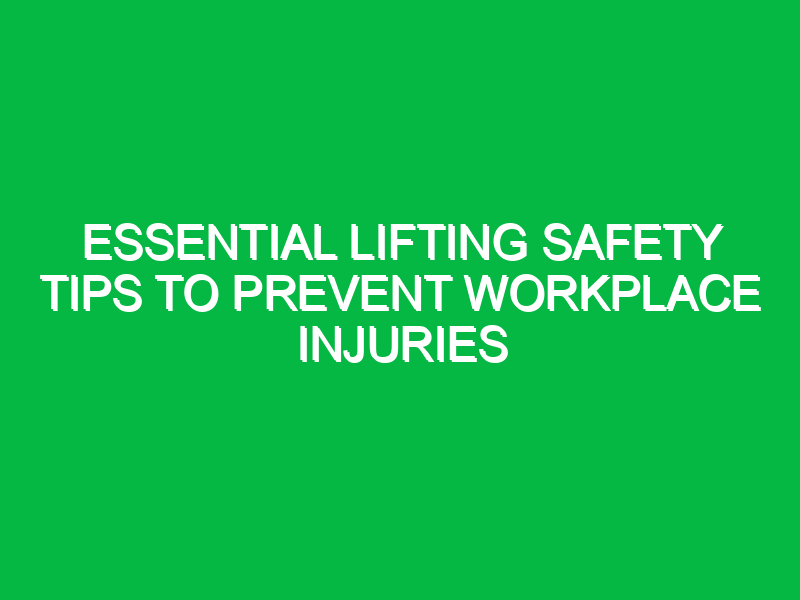 Essential Lifting Safety Tips to Prevent Workplace Injuries - Safety Notes