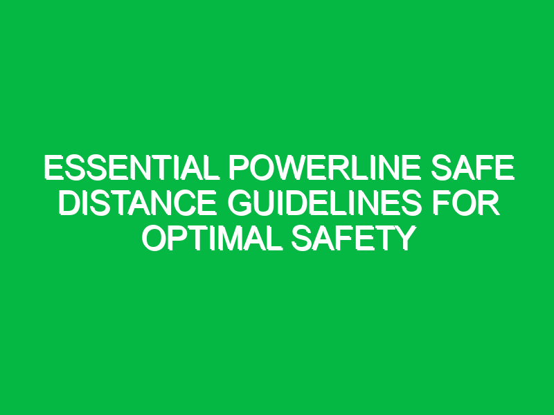 Essential Powerline Safe Distance Guidelines for Optimal Safety ...