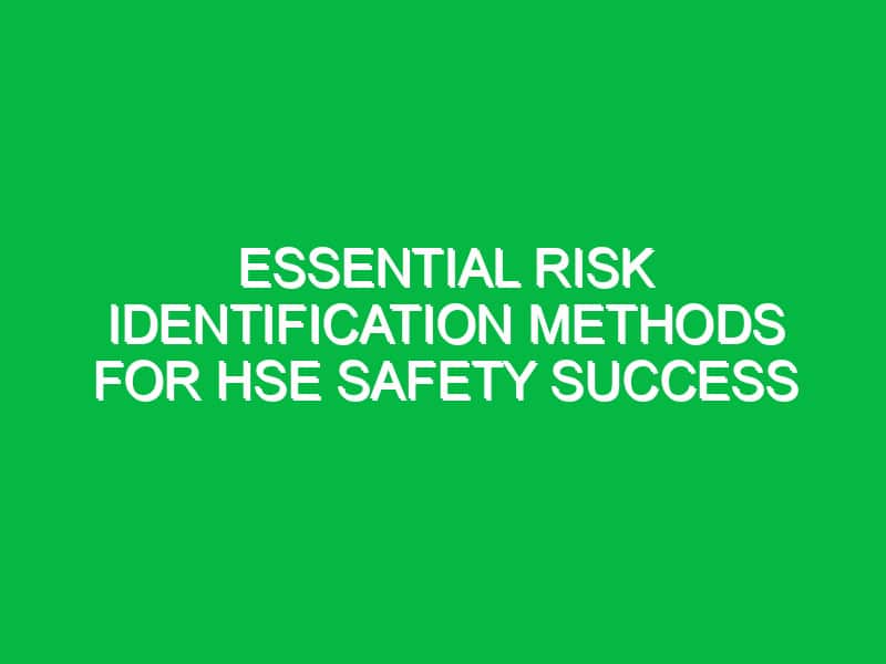 Essential Risk Identification Methods For HSE Safety Success Safety Notes Essential Risk Identification Methods For HSE Safety Success Safety Notes