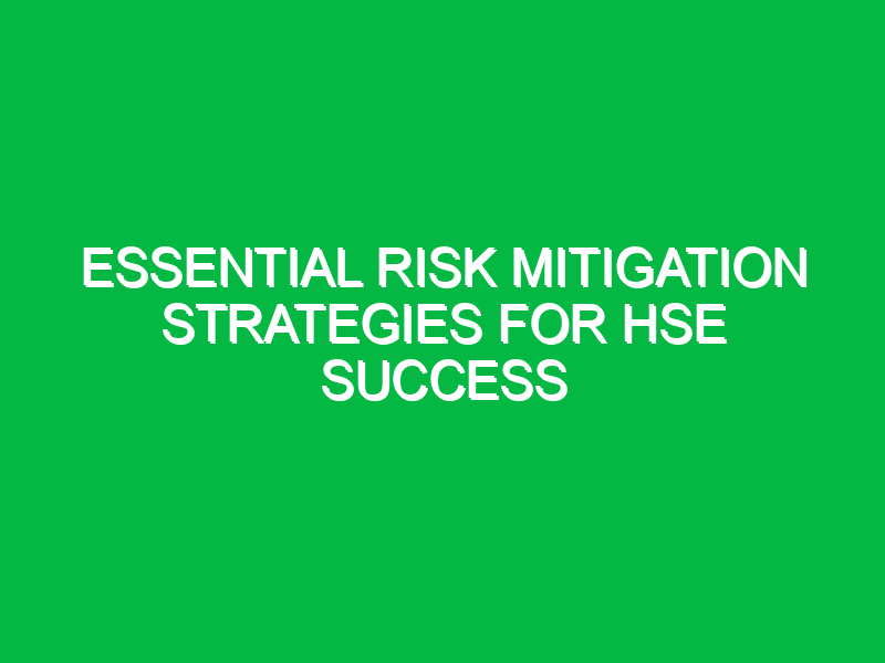 Essential Risk Mitigation Strategies for HSE Success - Safety Notes
