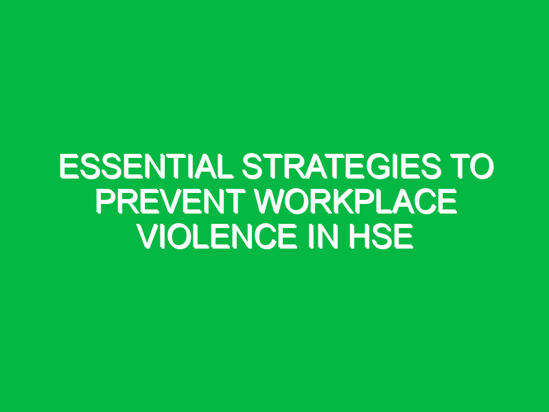 Essential Strategies to Prevent Workplace Violence in HSE - Safety Notes