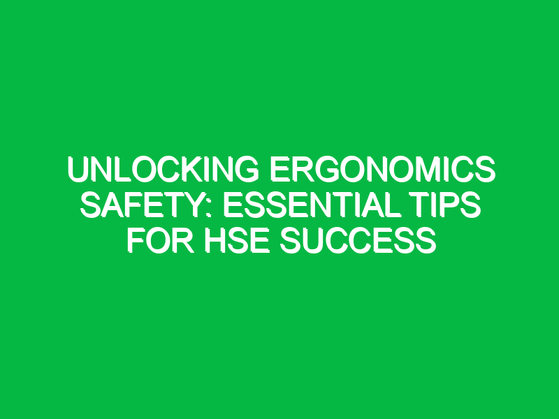 Unlocking Ergonomics Safety: Essential Tips for HSE Success - Safety Notes Unlocking Ergonomics Safety: Essential Tips for HSE Success - Safety Notes
