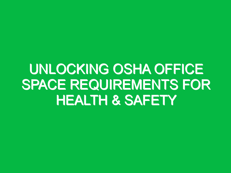 Unlocking OSHA Office Space Requirements for Health & Safety - Safety Notes Unlocking OSHA Office Space Requirements for Health & Safety - Safety Notes