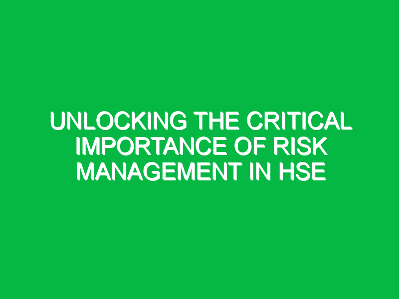 Unlocking the Critical Importance of Risk Management in HSE - Safety Notes Unlocking the Critical Importance of Risk Management in HSE - Safety Notes