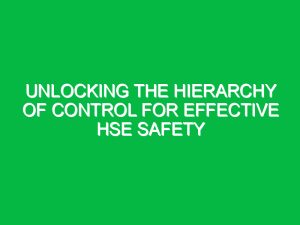 Critical Hierarchy of Risk Control Examples for HSE Success - Safety Notes