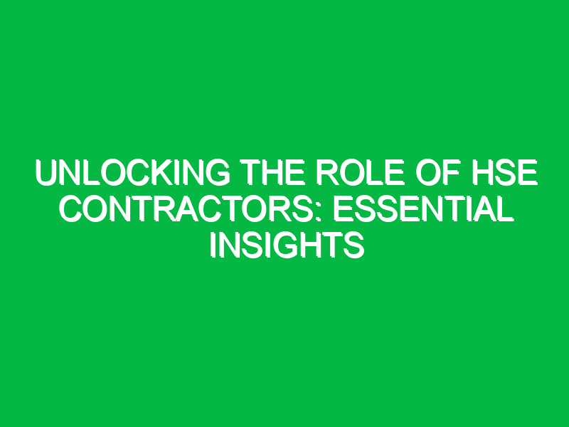 Unlocking the Role of HSE Contractors: Essential Insights - Safety Notes