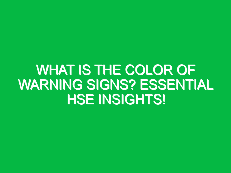 What Is the Color of Warning Signs? Essential HSE Insights! - Safety Notes