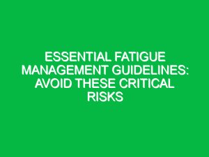 Must-Know Fatigue Guidelines: Avoid These Critical Safety Risks ...