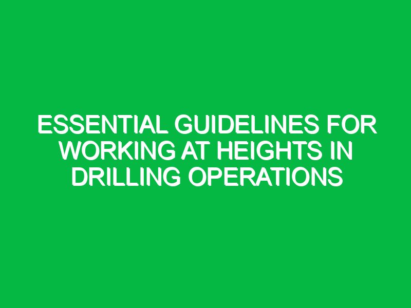 Essential Guidelines for Working at Heights in Drilling Operations ...