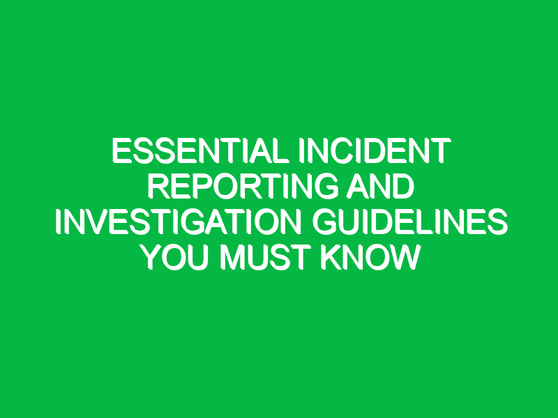 Essential Incident Reporting and Investigation Guidelines You Must Know ...