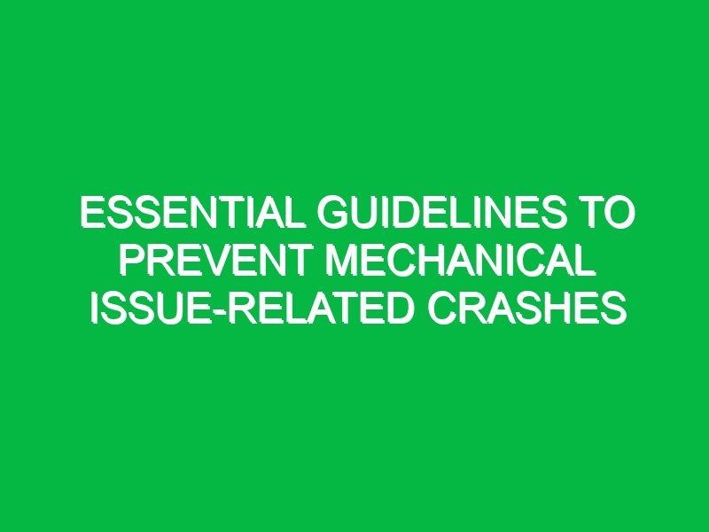 Essential Guidelines to Prevent Mechanical Issue-Related Crashes ...