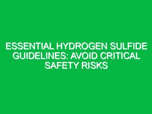 Essential Hydrogen (H2S) Sulphide Safety Guidelines You Must Know ...