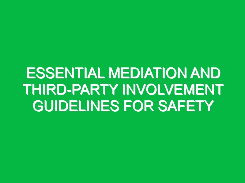 Essential Mediation and Third-Party Involvement Guidelines for Safety ...