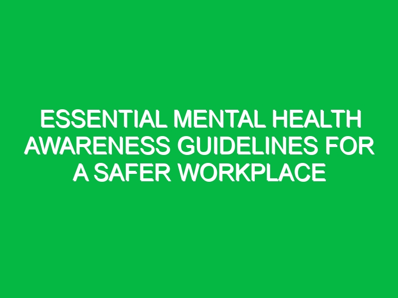 Essential Mental Health Awareness Guidelines for a Safer Workplace ...