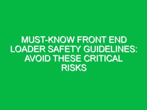 Essential Front End Loader Guidelines: Avoid Common Hazards Today ...