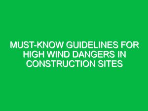 Essential Guidelines to Avoid High Wind Dangers on Job Sites - Safety Notes