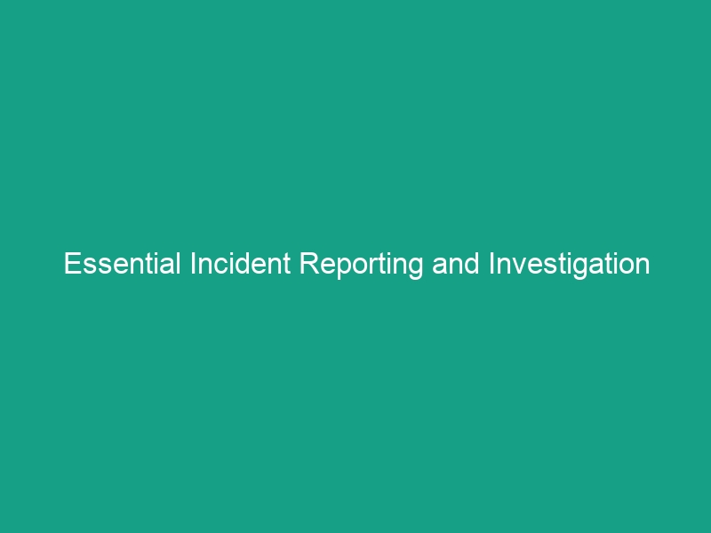 Essential Incident Reporting and Investigation Guidelines You Must Know ...
