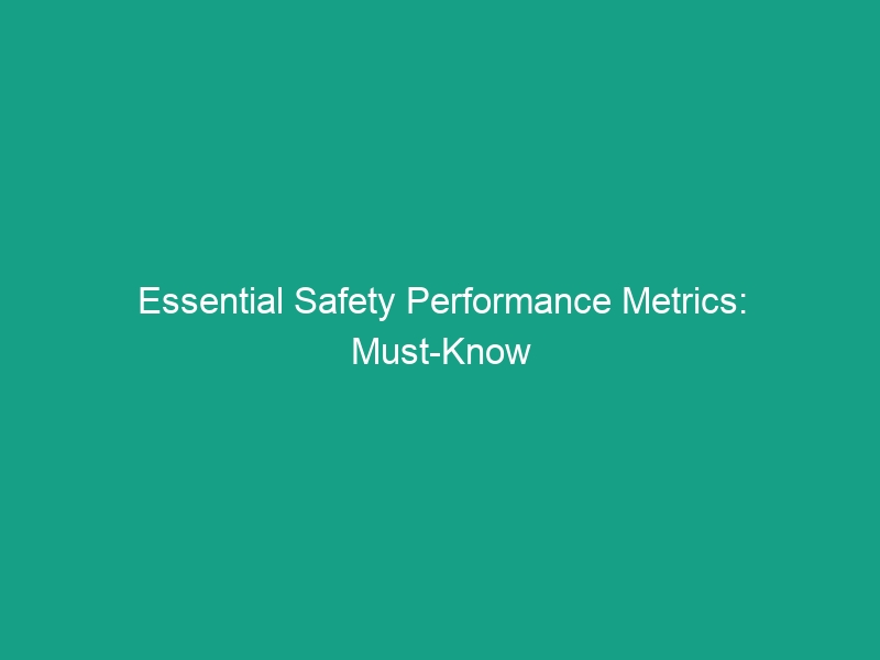 Essential Safety Performance Metrics Must Know Guidelines For Success Safety Notes